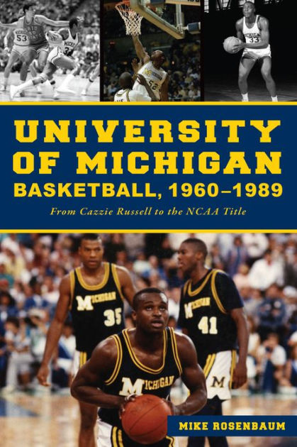University of Michigan Basketball,1960-1989: From Cazzie Russell to the ...
