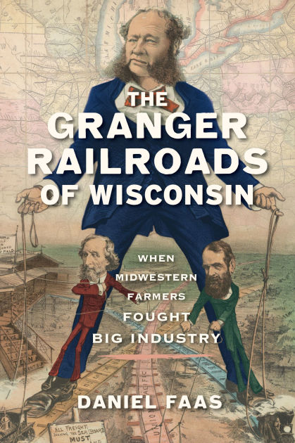 The Granger Railroads of Wisconsin: When Midwestern Farmers Fought Big ...
