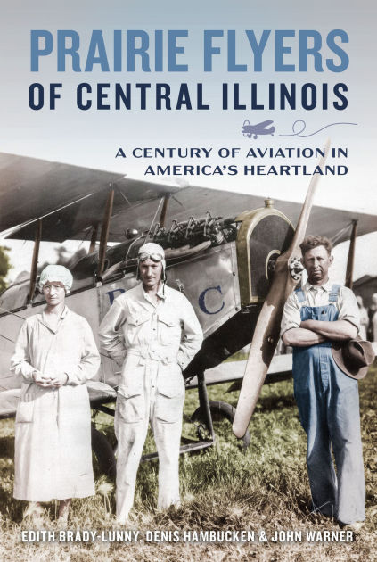 Prairie Flyers of Central Illinois: A Century of Aviation in America's ...