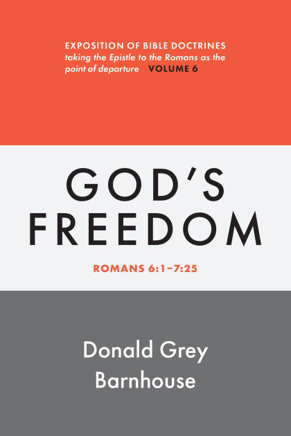 Romans, vol 6: God's Freedom: Exposition of Bible Doctrines by Donald ...