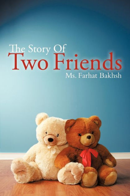 The Story Of Two Friends by Ms.Farhat Bakhsh, Paperback | Barnes & Noble®