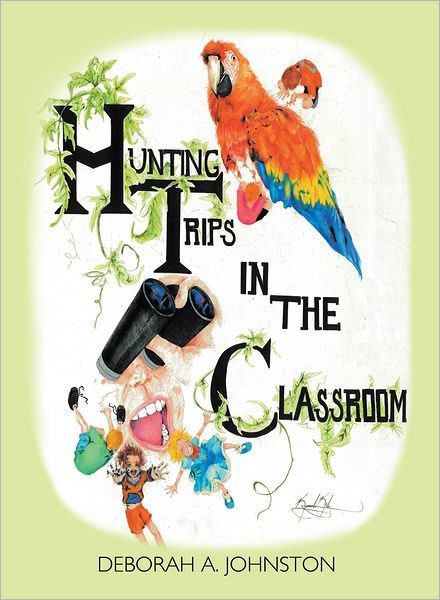 Hunting Trips in the Classroom by Deborah A. Johnston | eBook | Barnes ...