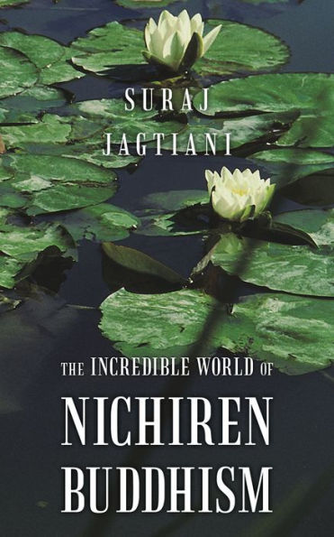 The Incredible World of Nichiren Buddhism by Suraj Jagtiani | eBook ...