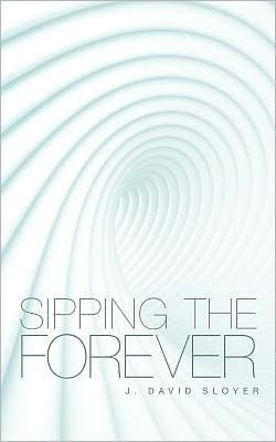 Sipping the Forever by J. David Sloyer, Paperback | Barnes & Noble®