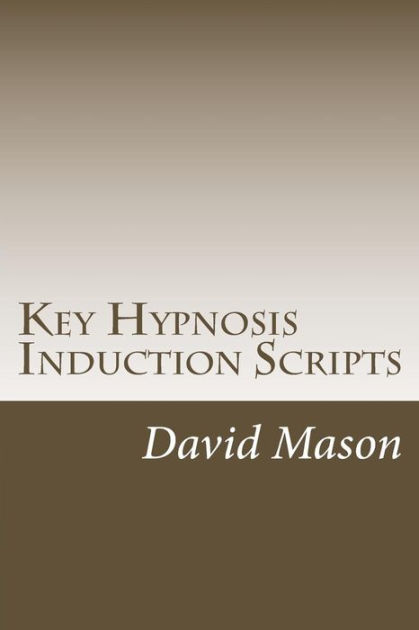 Key Hypnosis Induction Scripts: How to Hypnotize anyone quickly and ...