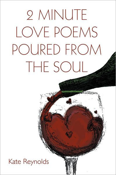 2 Minute Love Poems Poured from the Soul by Kate Reynolds | eBook ...