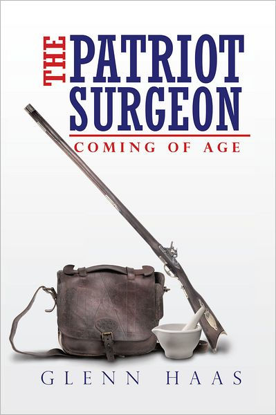 The Patriot Surgeon: Coming of Age by Glenn Haas | eBook | Barnes & Noble®