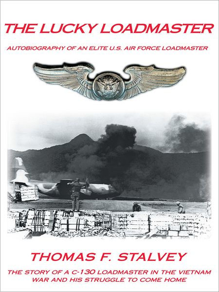 THE LUCKY LOADMASTER: AUTOBIOGRAPHY OF AN ELITE U.S. AIR FORCE ...