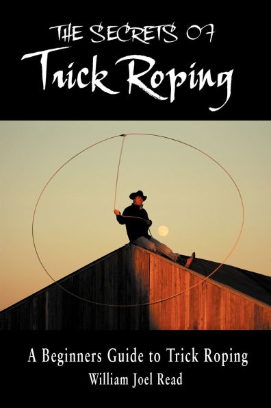 The Secrets of Trick Roping: A Beginners Guide to Trick Roping by ...