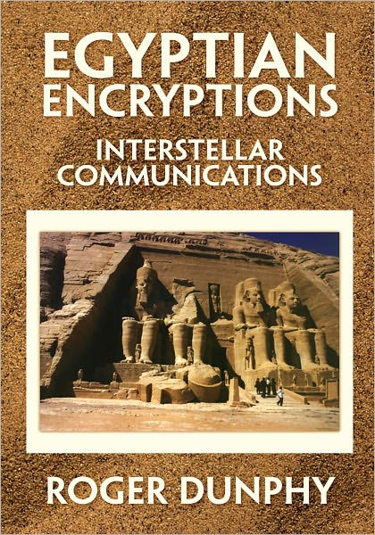 Egyptian Encryptions: Interstellar Communications by Roger Dunphy ...