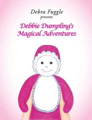 Debbie Dumplings Magical Adventures by Debra Fuggle | eBook | Barnes ...