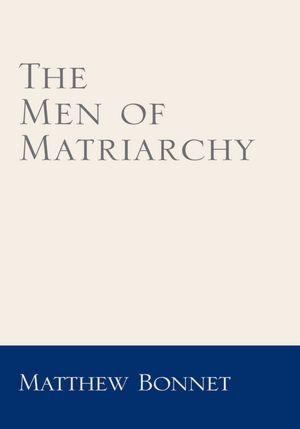 The Men of Matriarchy: Book One - A Few More Good Funerals, Book Two ...