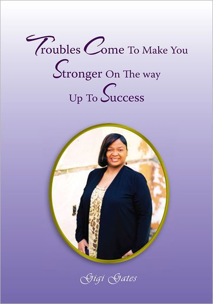 Troubles Come To Make You Stronger On the Way Up to Success by Gigi ...