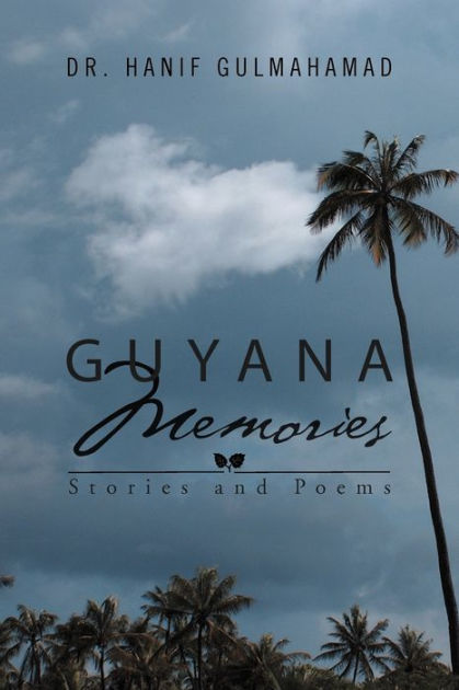Guyana Memories: Stories and Poems by Hanif Gulmahamad Dr, Paperback ...