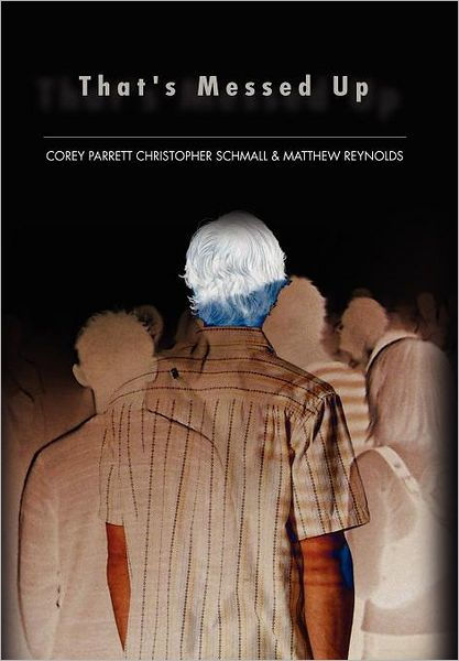 That's Messed Up by Christopher Schmall Corey Parrett, Matthew Reynolds ...