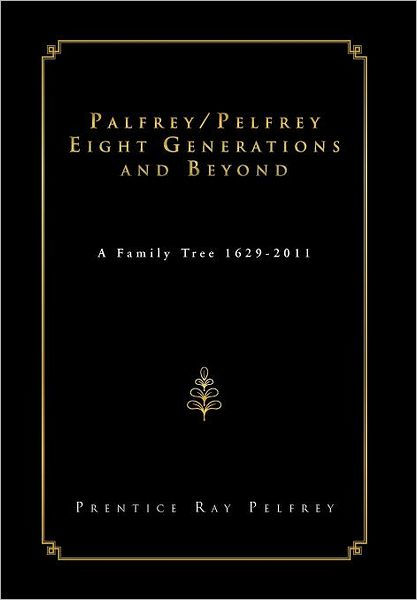 Palfrey/Pelfrey Eight Generations and Beyond: A Family Tree 1629-2011 ...