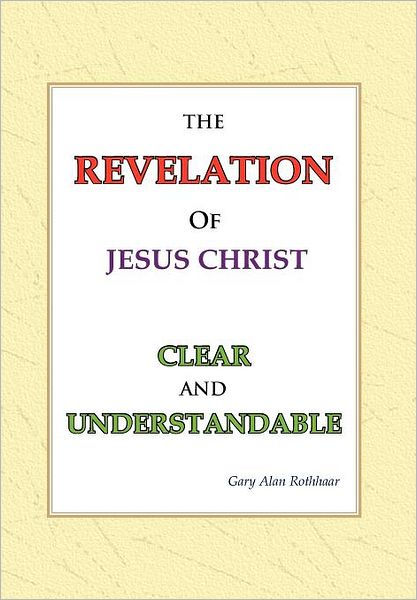 The Revelation of Jesus Christ Clear and Understandable: Clear and ...