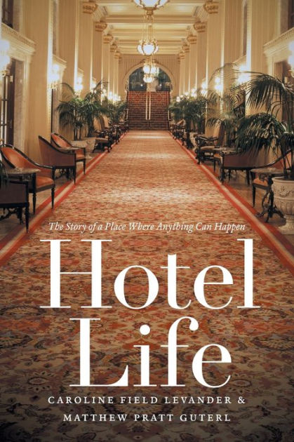 Hotel Life: The Story of a Place Where Anything Can Happen by Caroline ...