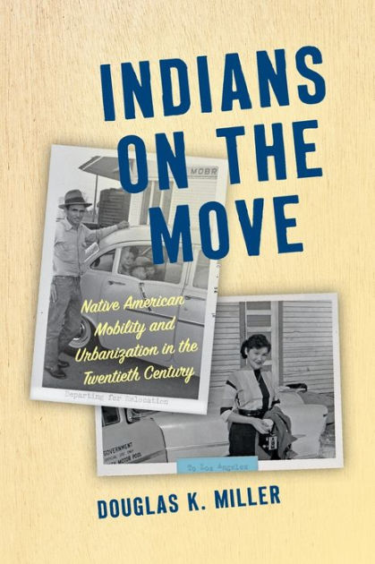Indians on the Move: Native American Mobility and Urbanization in the ...