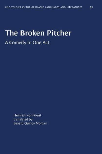 The Broken Pitcher: A Comedy in One Act by Heinrich von Kleist ...