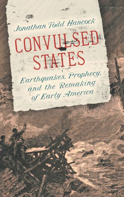 Convulsed States: Earthquakes, Prophecy, and the Remaking of Early ...