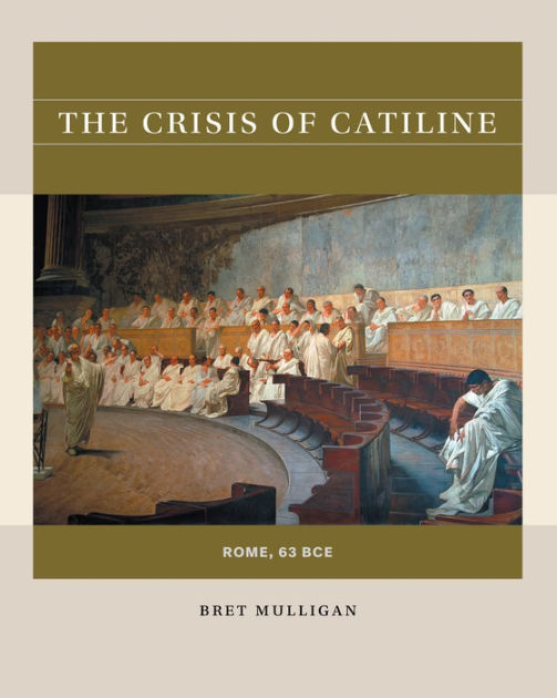 The Crisis of Catiline: Rome, 63 BCE by Bret Mulligan, Paperback ...
