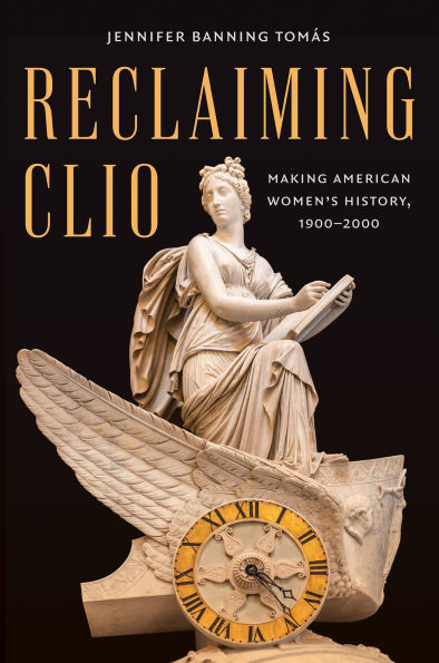 Reclaiming Clio: Making American Women's History, 1900-2000 by Jennifer ...