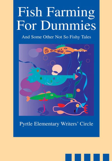 Fish Farming For Dummies: And Some Other Not So Fishy Tales by Pyrtle ...