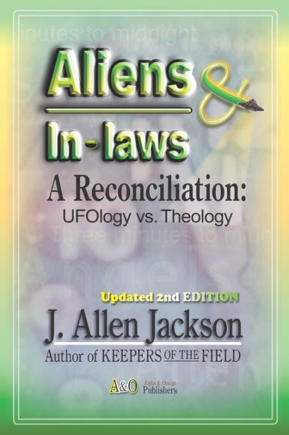Aliens and In-Laws: A Reconciliation: UFOlogy vs. Theology by J Allen ...