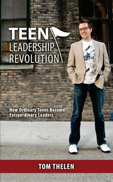 Teen Leadership Revolution: How Ordinary Teens Become Extraordinary ...