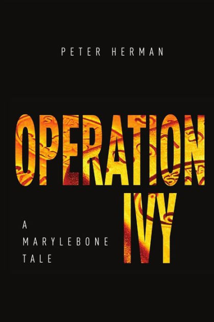 OPERATION IVY - A MARYLEBONE TALE by Peter Herman, Paperback | Barnes ...
