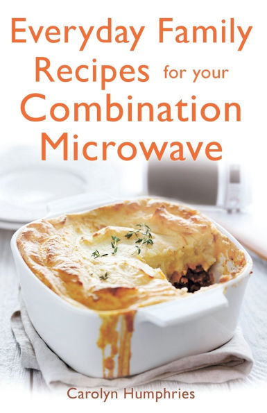 Everyday Family Recipes For Your Combination Microwave by Carolyn ...