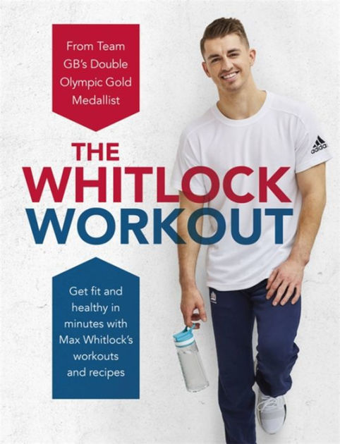 The Whitlock Workout: Get Fit and Healthy in Minutes by Max Whitlock ...
