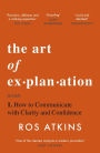 The Art of Explanation: How to Communicate with Clarity and Confidence by Ros Atkins | eBook ...