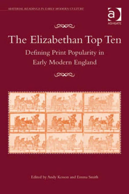 The Elizabethan Top Ten: Defining Print Popularity in Early Modern ...