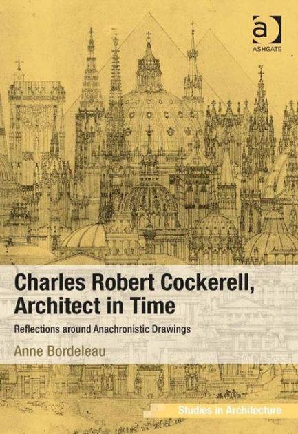 Charles Robert Cockerell, Architect in Time: Reflections around ...
