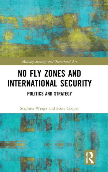 No Fly Zones and International Security: Politics and Strategy ...