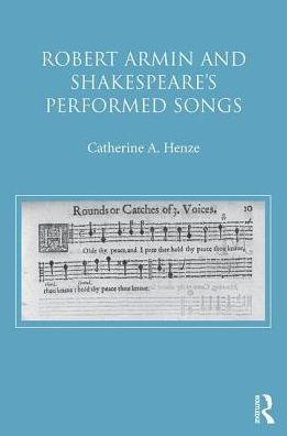 Robert Armin and Shakespeare's Performed Songs by Catherine A. Henze ...