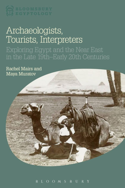 Archaeologists, Tourists, Interpreters: Exploring Egypt and the Near ...