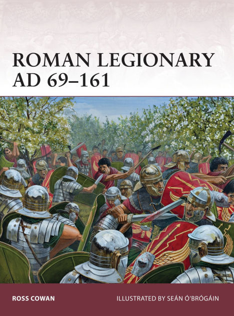Roman Legionary AD 69-161 by Ross Cowan, Seán Ó'Brógáin | eBook ...