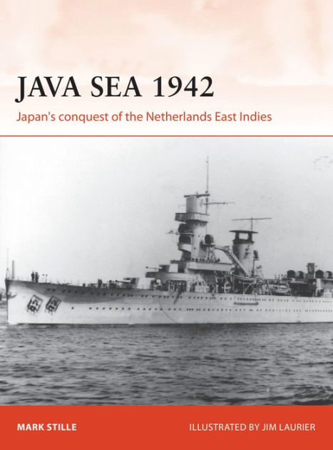 Java Sea 1942: Japan's conquest of the Netherlands East Indies by Mark ...