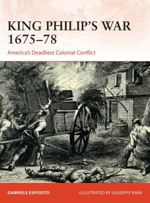 King Philip's War 1675-76: America's Deadliest Colonial Conflict by ...