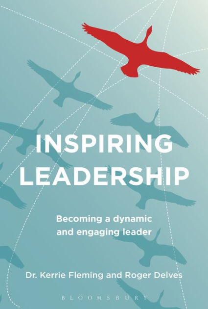 Inspiring Leadership: Becoming a Dynamic and Engaging Leader by Kerrie ...
