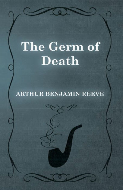 The Germ of Death by Arthur Benjamin Reeve, Paperback | Barnes & Noble®