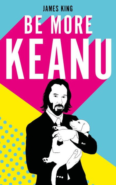 Be More Keanu by James King, Hardcover | Barnes & Noble®