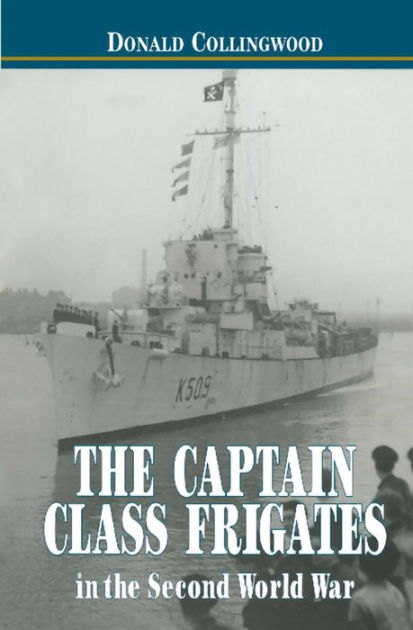 The Captain Class Frigates in the Second World War by Donald ...