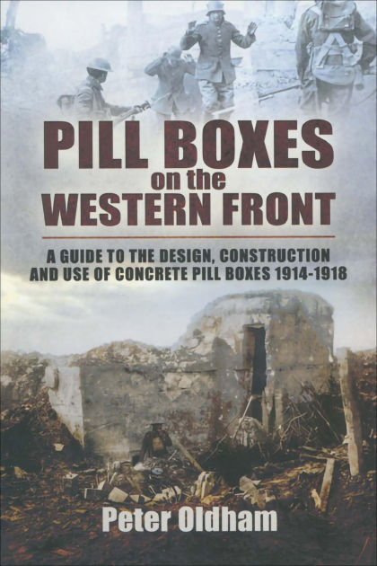 Pill Boxes on the Western Front: A Guide to the Design, Construction ...