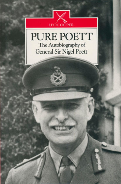 Pure Poett: The Autobiography of General Sir Nigel Poett by Nigel Poett ...