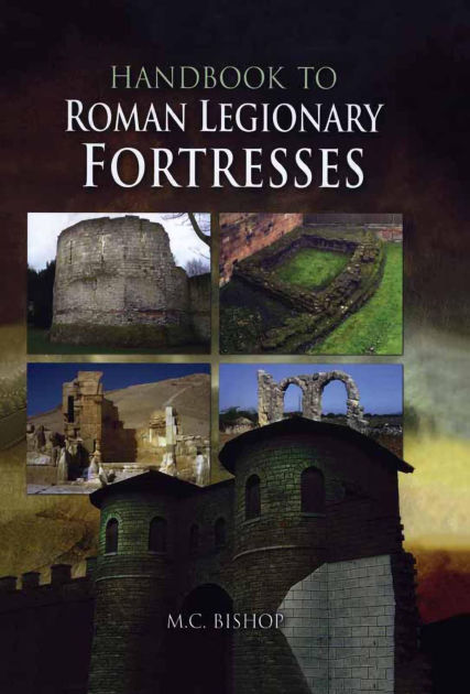 Handbook to Roman Legionary Fortresses by M.C. Bishop | eBook | Barnes ...