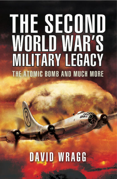 The Second World War's Military Legacy: The Atomic Bomb and Much More ...
